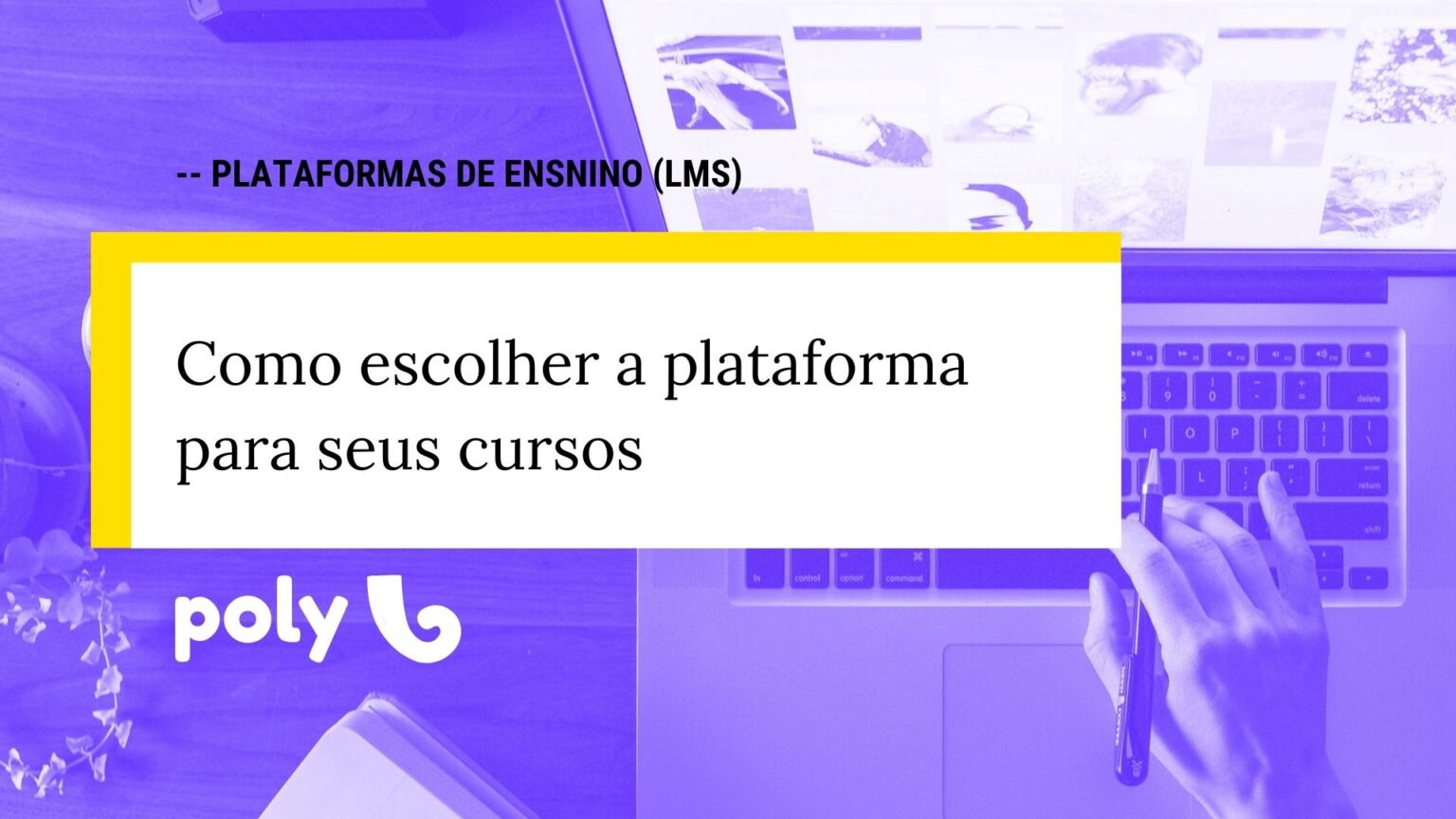 Como escolher a plataforma LMS - Poly Studio
